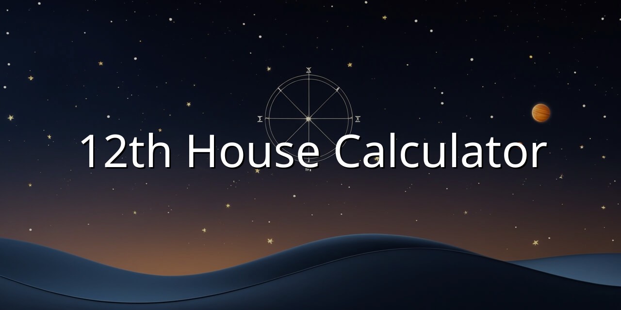 Free 12th House Calculator - Calculate Your 12th House