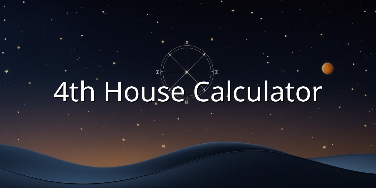 Free 4th House Calculator - Calculate Your 4th House