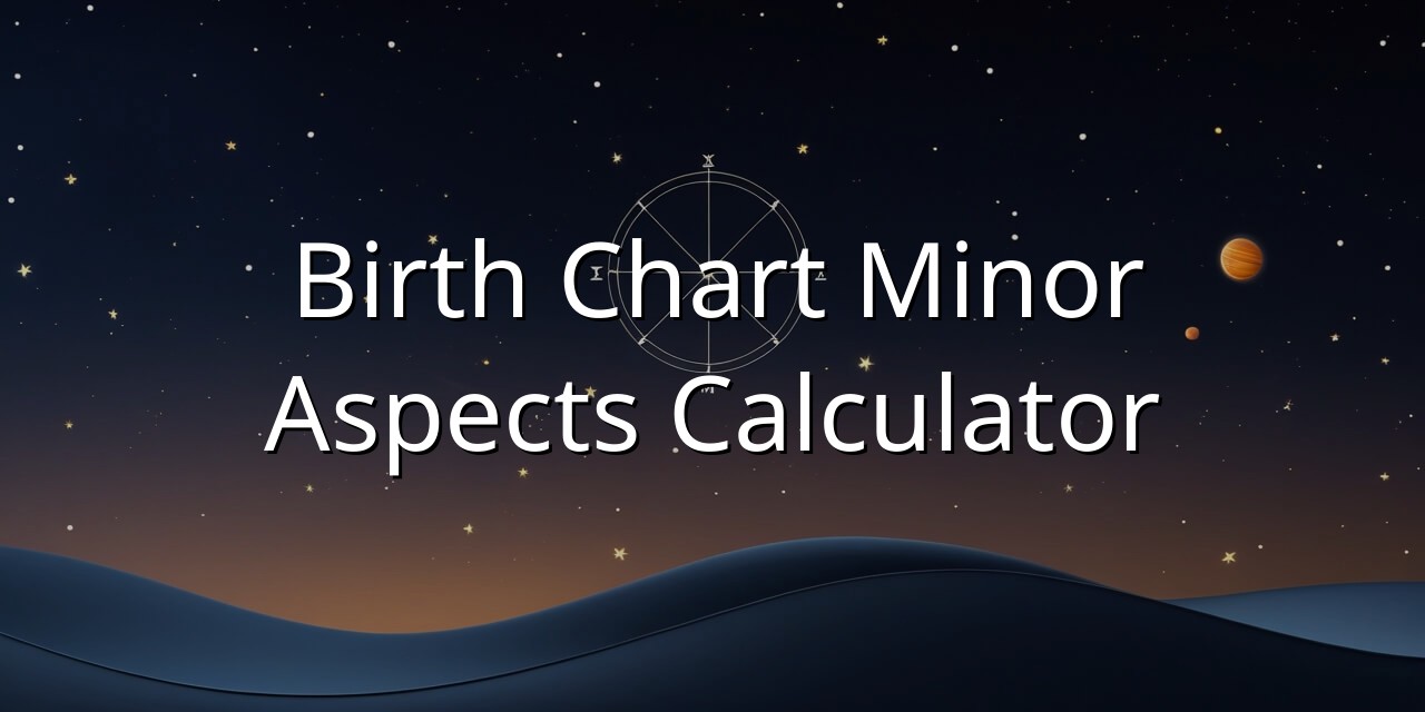 Free Birth Chart Minor Aspects Calculator - Find Your Minor Aspects