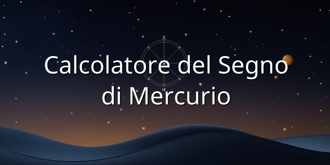 Calcolatore del Segno di Mercurio - Calcola il tuo del Segno di Mercurio