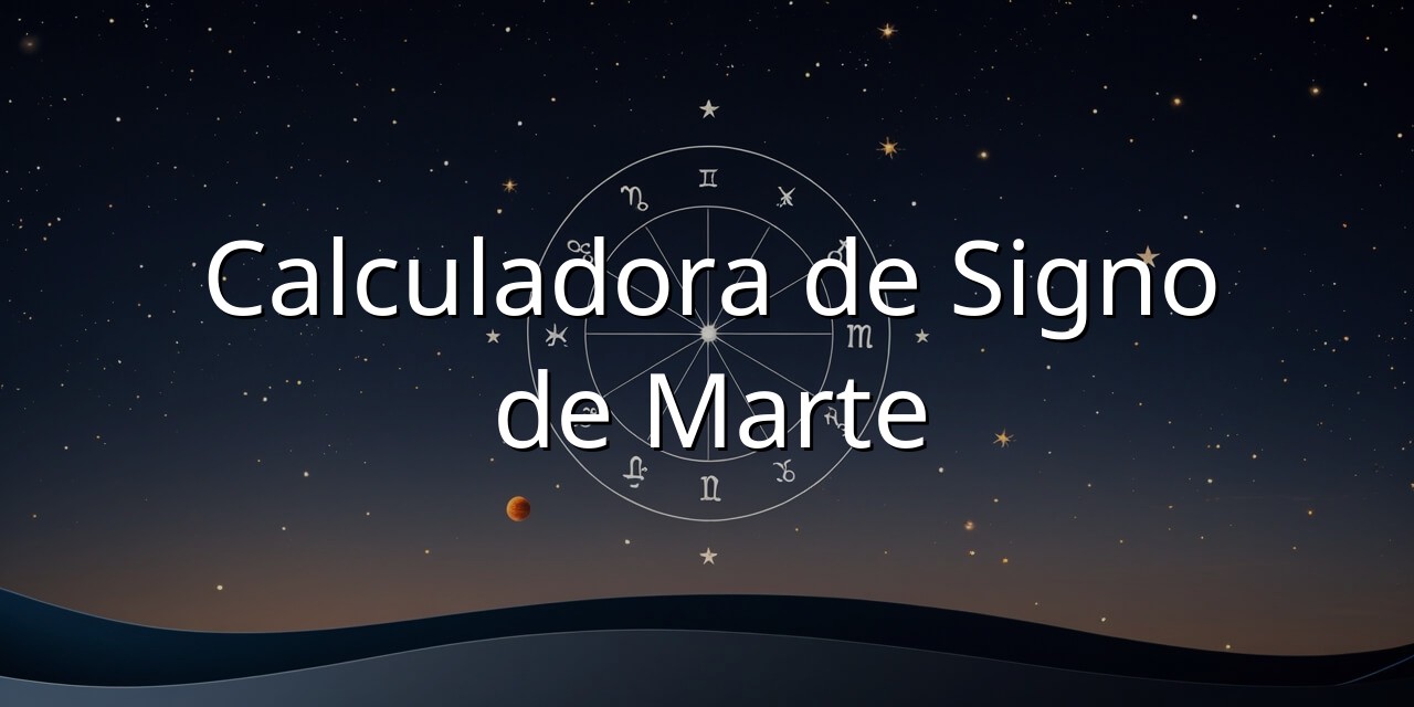 Calculadora de Signo de Marte - Calcule seu de Signo de Marte